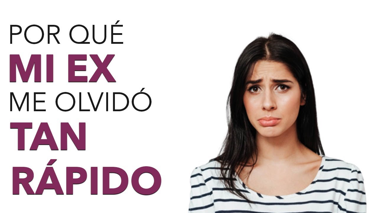 Porque mi ex novio me olvido tan rápido
